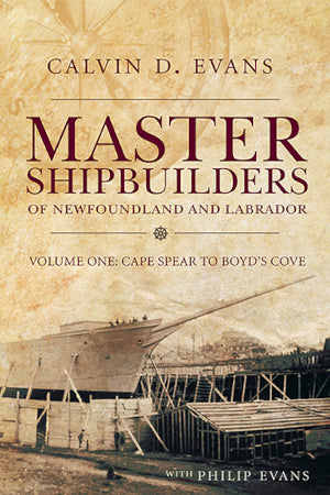 Master Shipbuilders of Newfoundland and Labrador, vol 1 – Breakwater ...